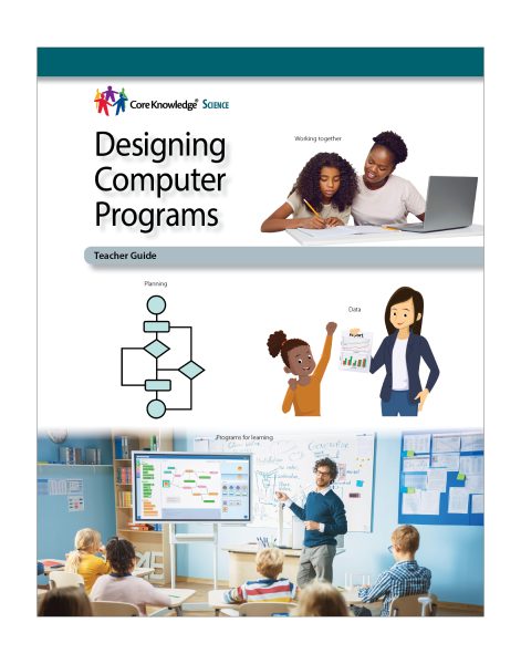 Designing Computer Programs: CKSci Teacher Guide – Core Knowledge Foundation