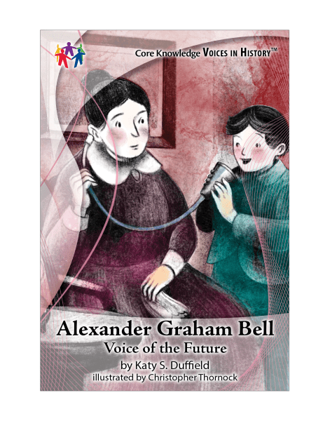 CK Voices in History™ Alexander Graham Bell: Voice of the Future – Core ...