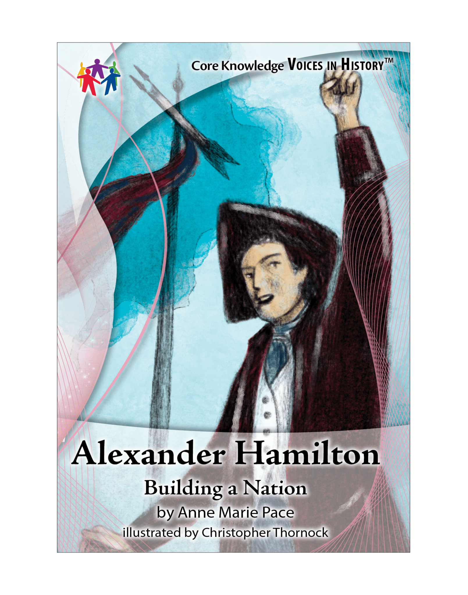 CK Voices in History™ Alexander Hamilton: Building a Nation – Core ...